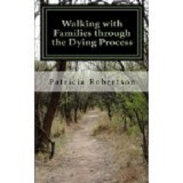 Walking with Families through the Dying Process - Patricia M Robertson